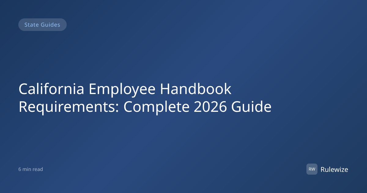 California Employee Handbook Requirements: Complete 2026 Guide — Rulewize